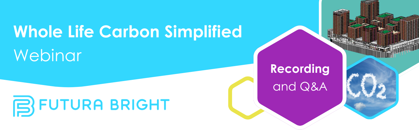 Whole Life Carbon - Simplified - Webinar Recording | Futura Bright